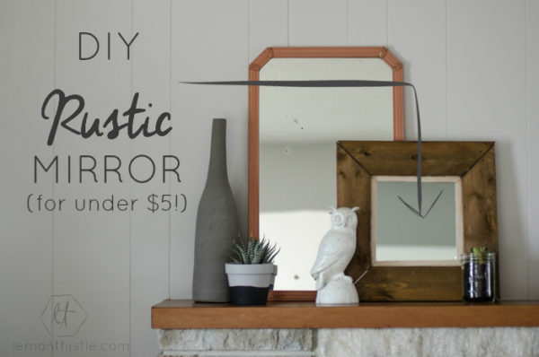 DIY Rustic Mirror for $5 - Lemon Thistle